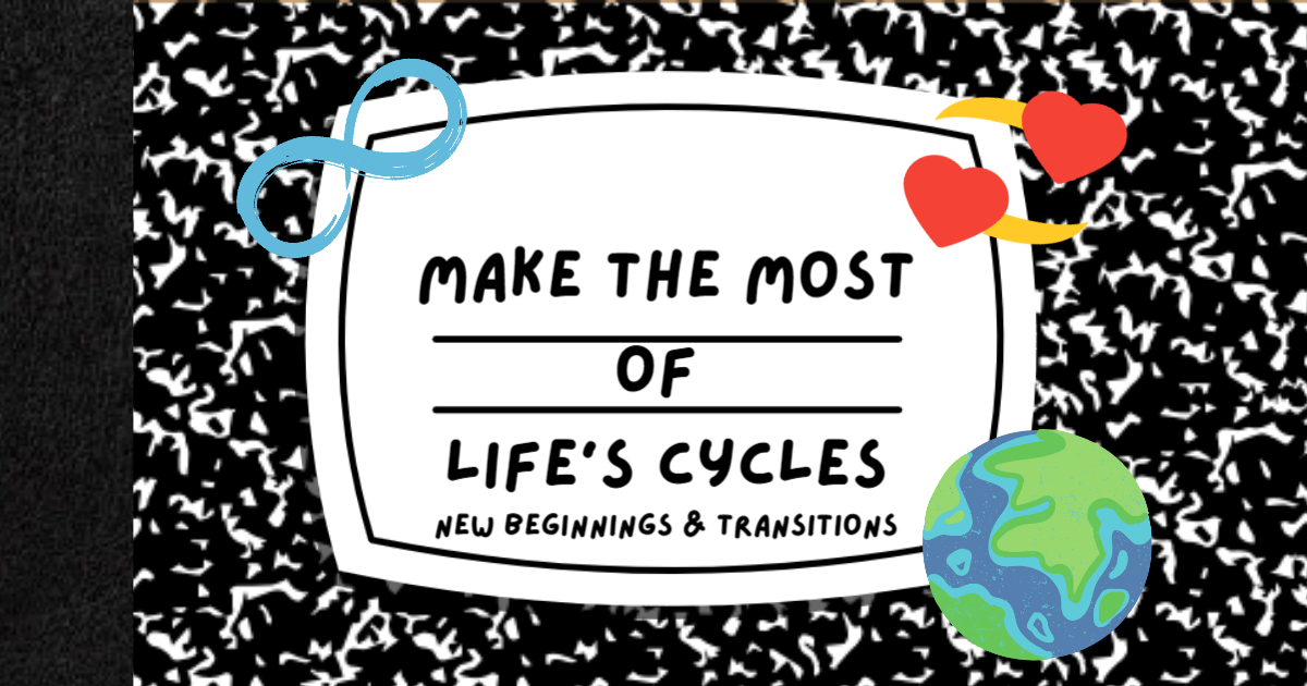 Make the most of life’s cycles